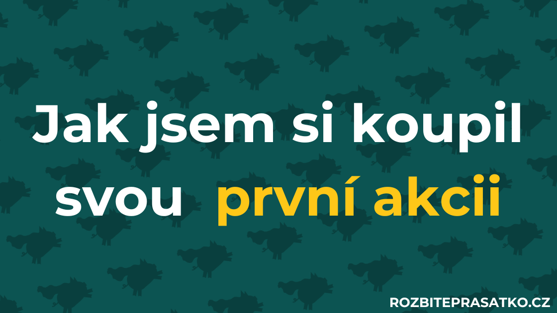 Jak jsem si koupil svou první akcii (po 7 letech investování).
